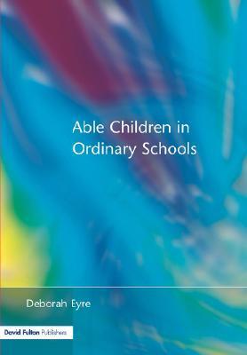 Able Children in Ordinary Schools by Deborah Eyre | Goodreads