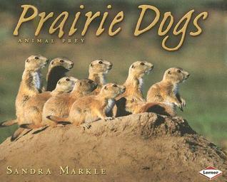 Prairie Dogs (Animal Prey) by Sandra Markle | Goodreads