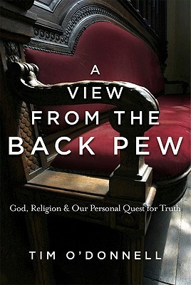 A View from the Back Pew: God, Religion & Our Personal Quest for Truth ...