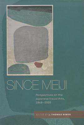 Since Meiji: Perspectives on the Japanese Visual Arts, 1868-2000 by J ...
