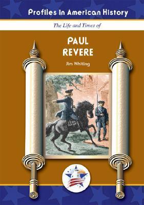 Paul Revere (Profiles in American History) by Jim Whiting | Goodreads