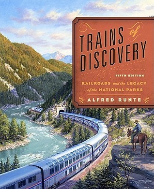 Trains of Discovery: Railroads and the Legacy of Our National Parks by ...