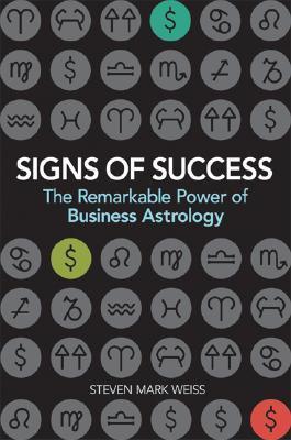 Signs of Success: The Remarkable Power of Business Astrology by Steven ...