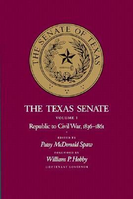 The Texas Senate, Volume I: Republic to Civil War, 1836-1861 by Patsy ...