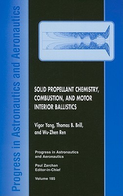 Solid Propellant Chemistry, Combustion, and Motor Interior Ballistics by Thomas B. Brill | Goodreads