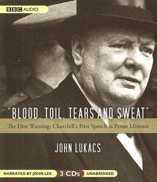 Blood, Toil, Tears and Sweat: The Dire Warning: Churchill's First ...