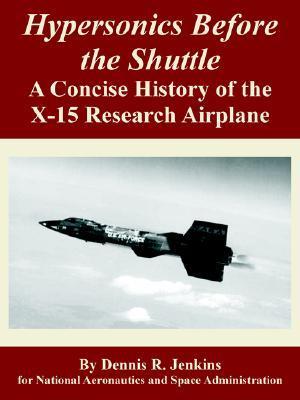 Hypersonics Before the Shuttle: A Concise History of the X-15 Research ...