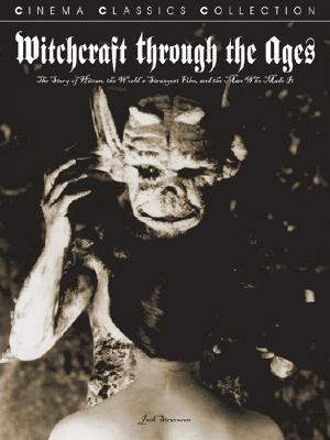 Witchcraft Through the Ages: The Story of Haxan, the World's Strangest ...