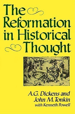 The Reformation in Historical Thought by A.G. Dickens | Goodreads