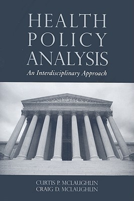 Health Policy Analysis: An Interdisciplinary Approach by Curtis P ...