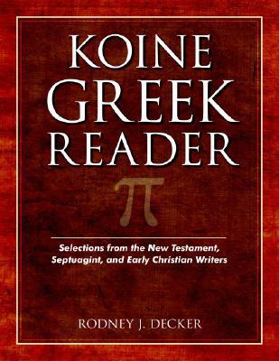Koine Greek Reader: Selections from the New Testament, Septuagint, and ...