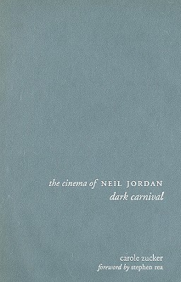 The Cinema of Neil Jordan: Dark Carnival by Carole Zucker | Goodreads