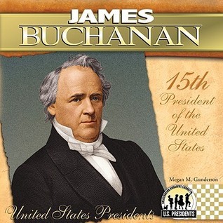 James Buchanan (The United States Presidents) by Megan M. Gunderson ...