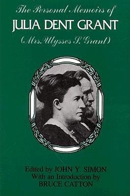 The Personal Memoirs of Julia Dent Grant: Mrs. Ulysses S. Grant by ...