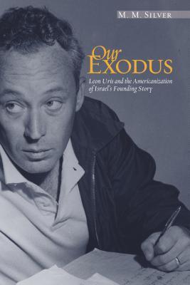 Our Exodus: Leon Uris and the Americanization of Israel's Founding ...