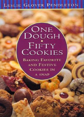 One Dough, Fifty Cookies: Baking Favorite And Festive Cookies In A Snap ...