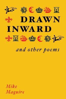 Drawn Inward and Other Poems by Mike Maguire | Goodreads