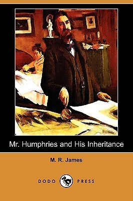 Mr. Humphries and His Inheritance by M.R. James | Goodreads