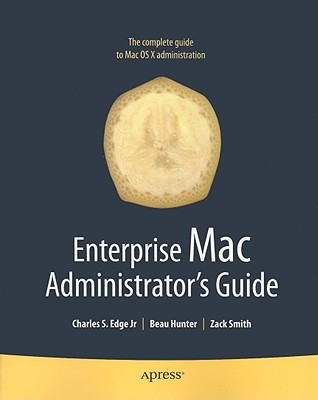 Enterprise Mac Administrators Guide by Charles Edge Jr | Goodreads