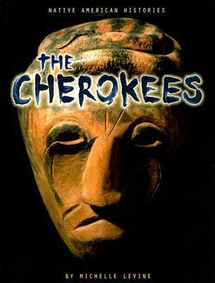 The Cherokees (NATIVE AMERICAN HISTORIES) by Michelle Levine | Goodreads