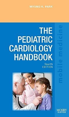 The Pediatric Cardiology Handbook: Mobile Medicine Series by Myung K ...