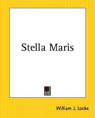 Stella Maris by William John Locke | Goodreads