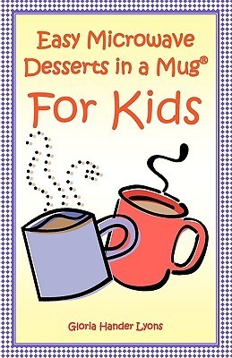 Easy Microwave Desserts In A Mug For Kids by Gloria Hander Lyons ...