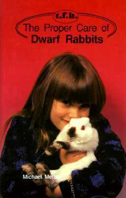 The Proper Care of Dwarf Rabbits by Michael Mettler | Goodreads