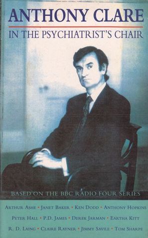 In The Psychiatrists Chair 1 by Anthony Clare | Goodreads