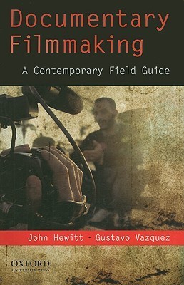 Documentary Filmmaking A Contemporary Field Guide by John N. Hewitt ...