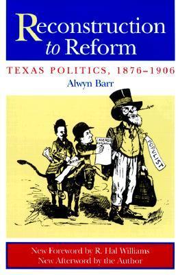 Reconstruction to Reform: Texas Politics, 1876-1906 by Alwyn Barr ...