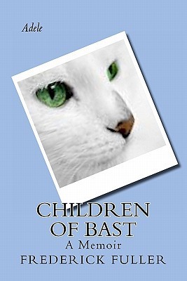 Children of Bast: A Memoir by Frederick Fuller | Goodreads