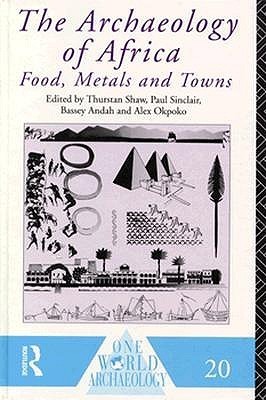 The Archaeology of Africa: Food, Metals and Towns by Bassey W. Andah ...