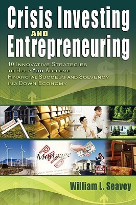 Crisis investing and Entrepreneuring by William L. Seavey | Goodreads