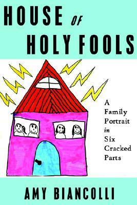 House of Holy Fools: A Family Portrait in Six Cracked Parts by Amy ...