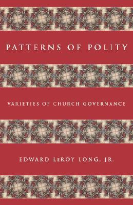 Patterns of Polity: Varieties of Church Governance by Edward LeRoy Long ...