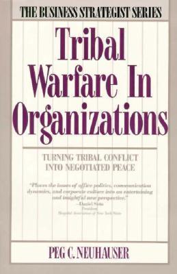 Tribal Warfare in Organizations: Turning Tribal Conflict into ...