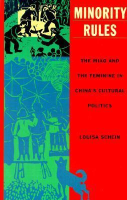 Minority Rules: The Miao and the Feminine in China's Cultural Politics ...