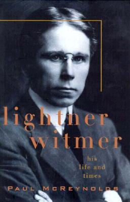 Lightner Witmer His Life and Times by Paul McReynolds | Goodreads