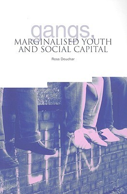 Gangs, Marginalised Youth and Social Capital by Ross Deuchar | Goodreads