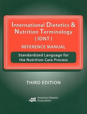 International Dietetics & Nutrition Terminology (IDNT) Reference Manual ...