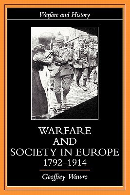 Warfare and Society in Europe, 1792-1914 by Geoffrey Wawro | Goodreads