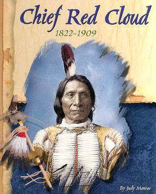 Chief Red Cloud: 1822 - 1909 by Judy Monroe | Goodreads