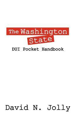 The Washington State: DUI Pocket Handbook by David N. Jolly | Goodreads