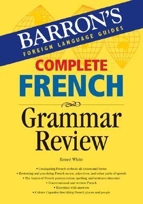 Complete French Grammar Review by Renee White | Goodreads