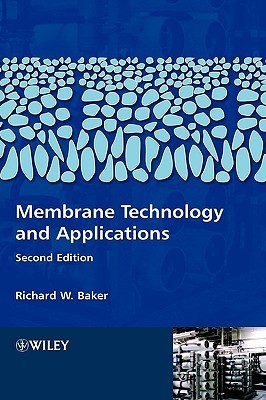 Membrane Technology and Applications by Richard W. Baker | Goodreads