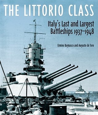 The Littorio Class: Italy's Last and Largest Battleships 1937-1948 by ...