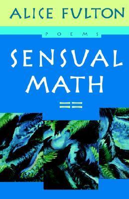 Sensual Math: Poems by Alice Fulton | Goodreads