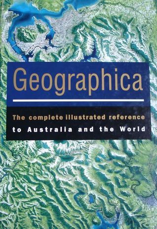 Geographica: The Complete Illustrated Reference to Australia and the ...