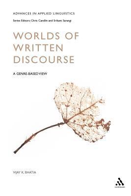 Worlds of Written Discourse: A Genre-Based View by Vijay K. Bhatia ...
